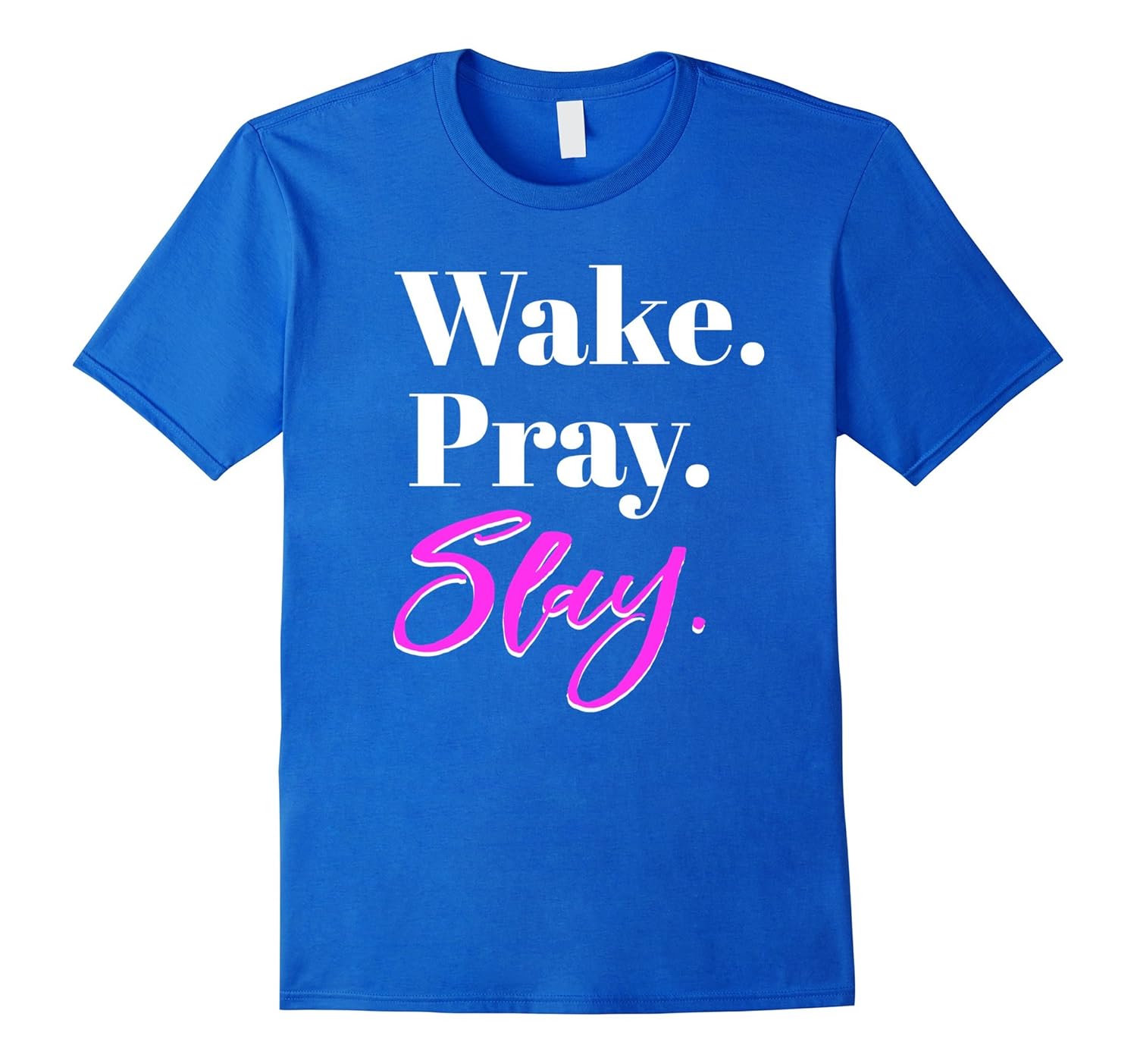 Wake Pray Slay Sassy Girl Slang T Shirt-TD – Teedep