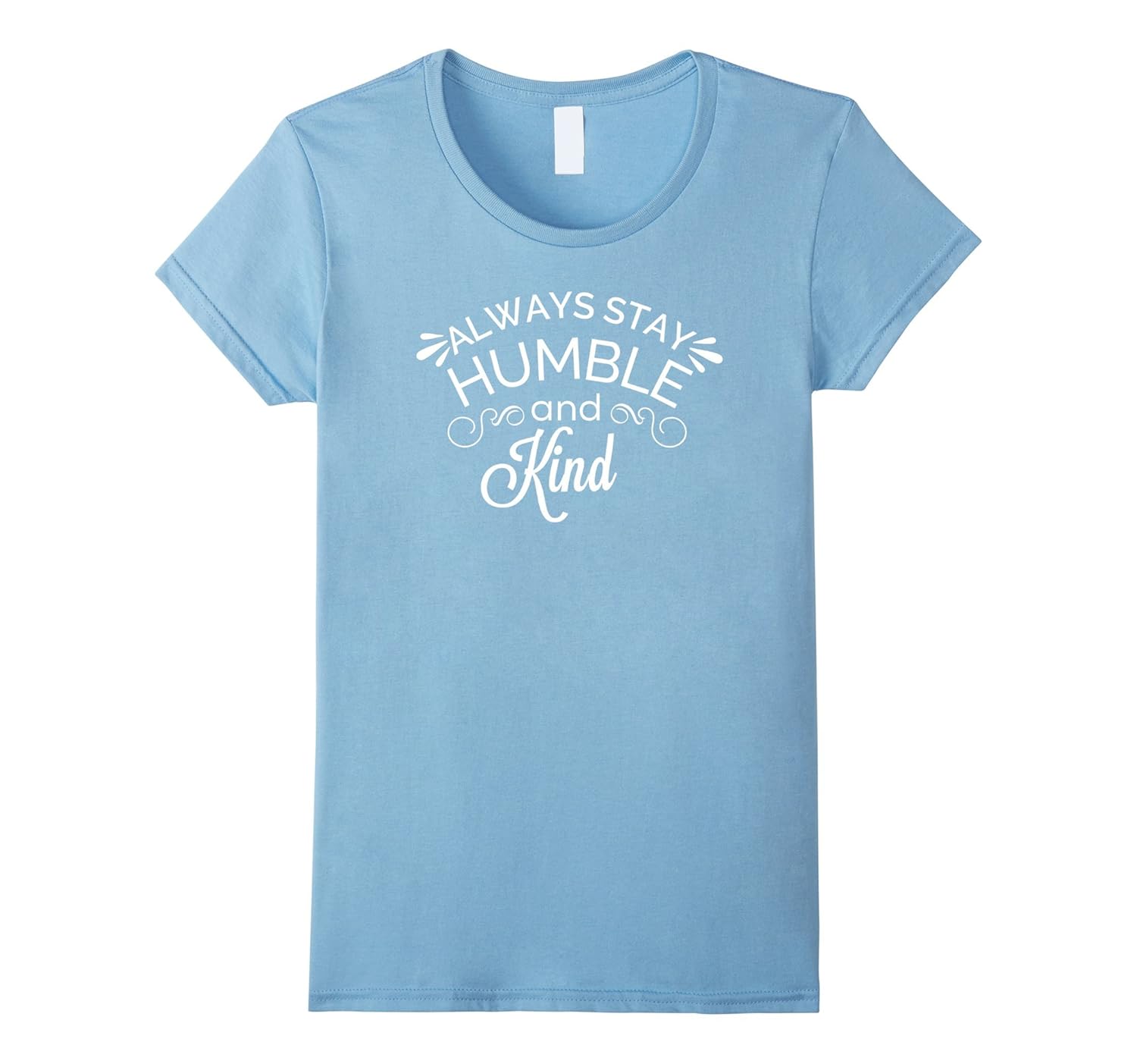 Always Stay Humble And Kind T Shirt-4LVS – 4loveshirt