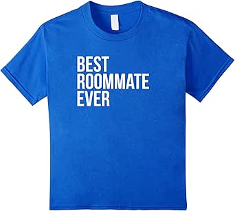 Amazon.com: Best Roommate Ever T-shirt Best Novelty Cute Sayings Tshirt ...