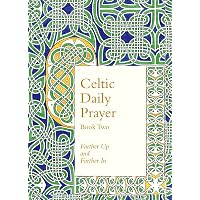 Celtic Daily Prayer: Book Two: Farther Up and Farther In (Northumbria ...