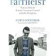 Faitheist: How an Atheist Found Common Ground with the Religious ...