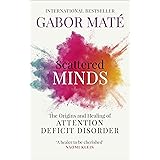 Scattered Minds: The Origins and Healing of Attention Deficit Disorder ...
