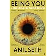 Being You: A New Science of Consciousness (The Sunday Times Bestseller ...
