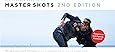 Amazon.com: Master Shots Vol 1, 2nd edition: 100 Advanced Camera ...