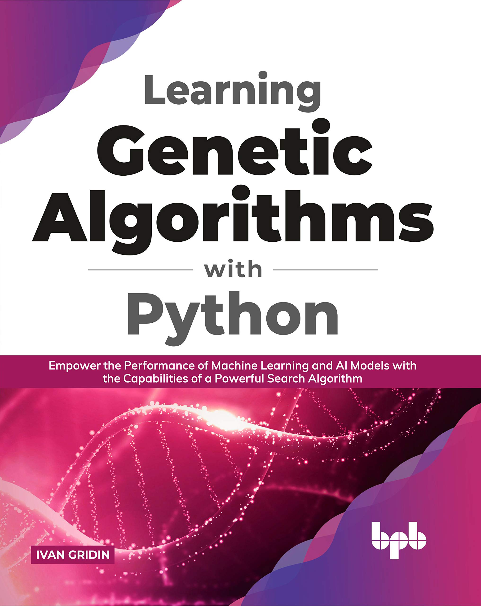 Mua Learning Genetic Algorithms with Python: Empower the performance of ...
