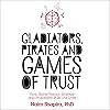 Gladiators, Pirates and Games of Trust: How Game Theory, Strategy and ...