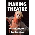 Making Theatre: The Frazzled Drama Teacher's Guide to Devising ...