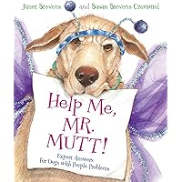 Help Me, Mr. Mutt!: Expert Answers for Dogs with People Problems ...