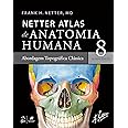Netter Atlas de Anatomia Humana – Abordagem Topográfica Clássica ...
