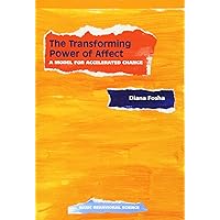 The Transforming Power Of Affect: A Model For Accelerated Change: Fosha ...