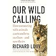 Our Wild Calling: How Connecting with Animals Can Transform Our Lives ...