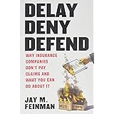 Delay, Deny, Defend: Why Insurance Companies Don't Pay Claims and What ...