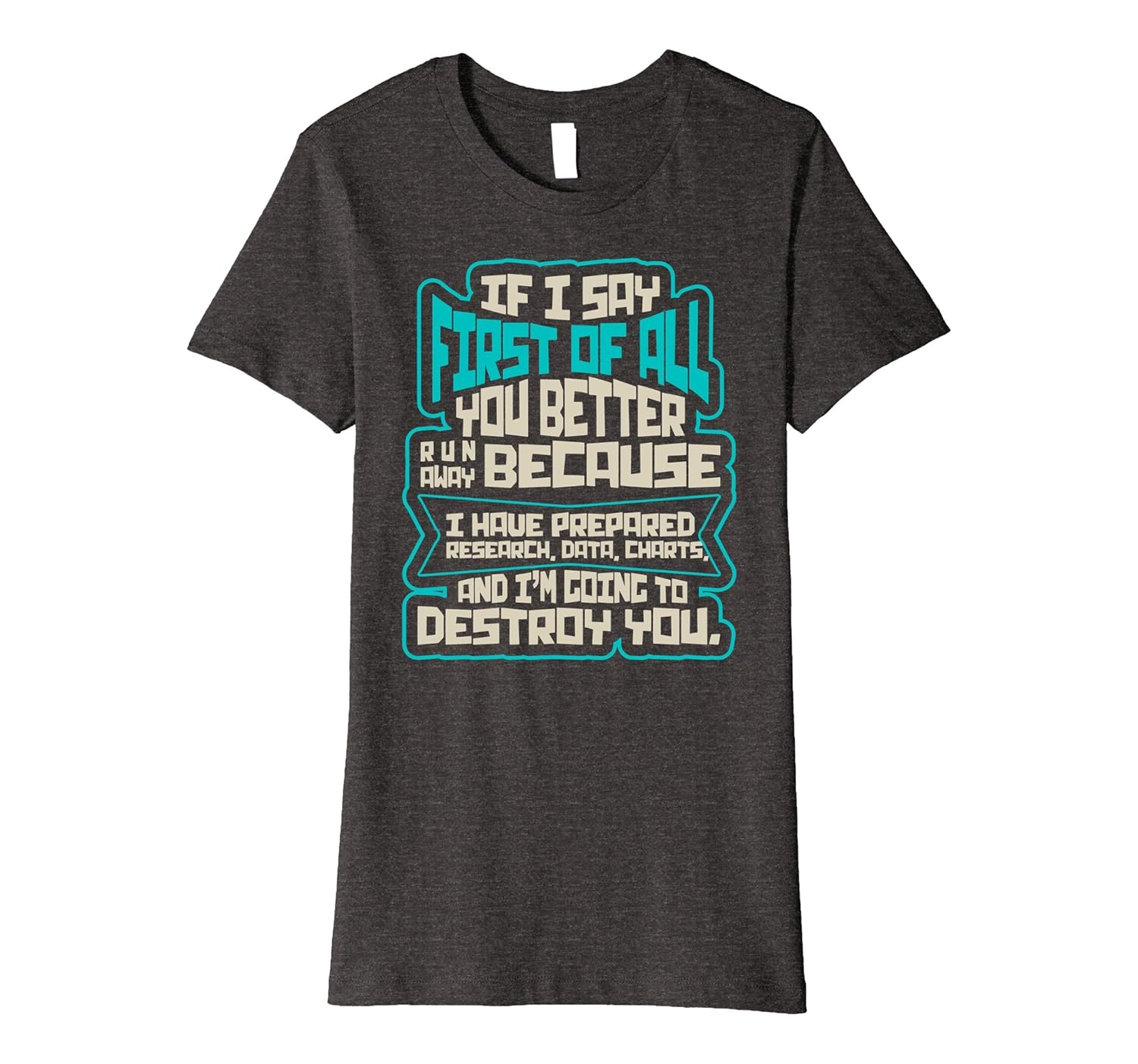 If I Say First Of All, You Better Run Because I Will Destroy