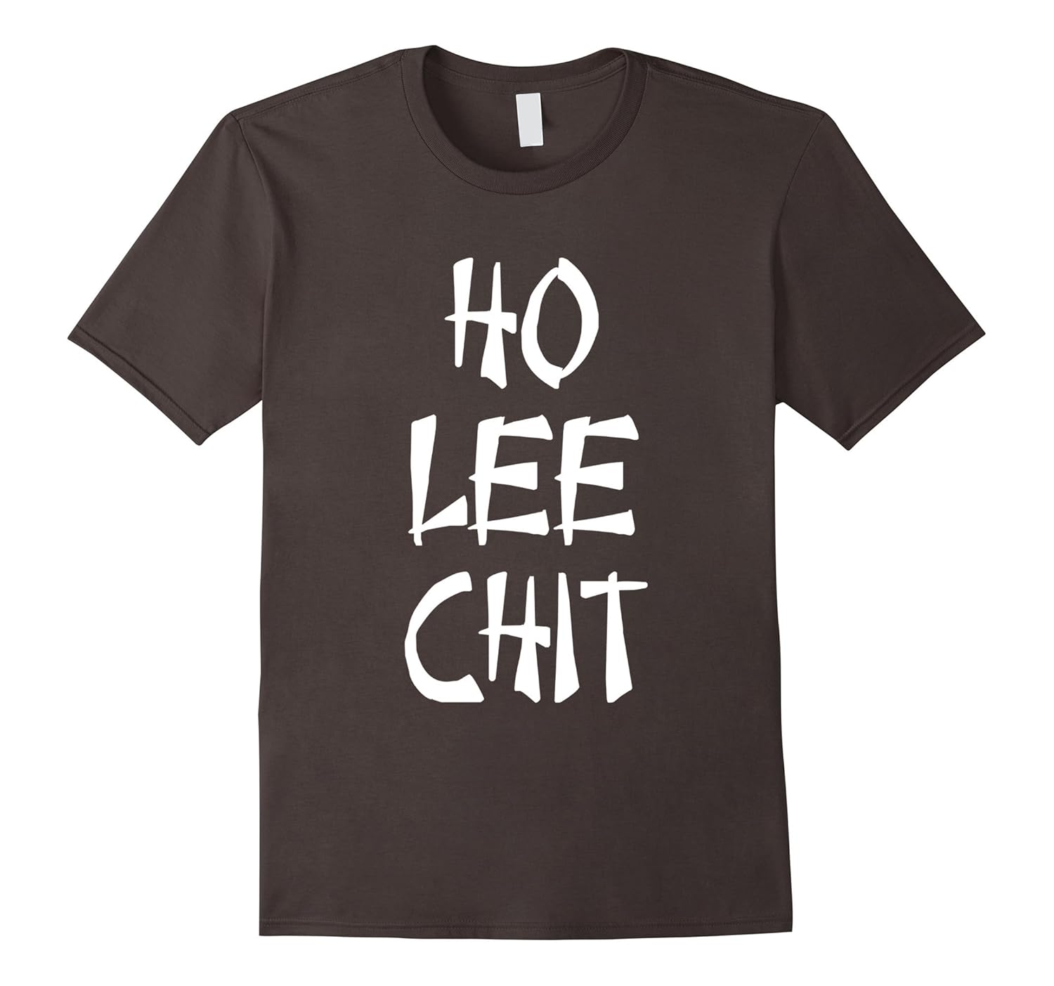 Ho Lee Chit T-Shirt funny saying sarcastic novelty humor tee
