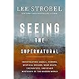 Seeing the Supernatural: Investigating Angels, Demons, Mystical Dreams ...