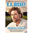 Wherever I Wind Up: My Quest for Truth, Authenticity, and the Perfect Knuckleball: Dickey, R.A ...