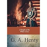 A Knight of the White Cross: Henty, G. A.: 9781890623067: Amazon.com: Books