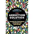 The Addiction Solution: Treating Our Dependence on Opioids and Other ...
