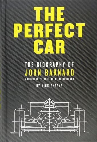 The Perfect Car: The Biography of John Barnard - Motorsport's Most ...