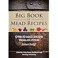 Big Book of Mead Recipes: Over 60 Recipes From Every Mead Style ...