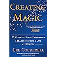 Creating Magic: 10 Common Sense Leadership Strategies from a Life at ...