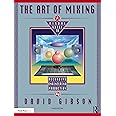The Art of Mixing: A Visual Guide to Recording, Engineering, and ...