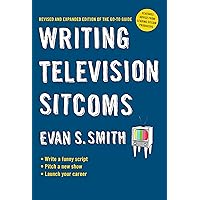 Writing Television Sitcoms: Revised and Expanded Edition of the Go-to ...