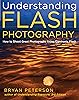 Understanding Flash Photography: How to Shoot Great Photographs Using ...