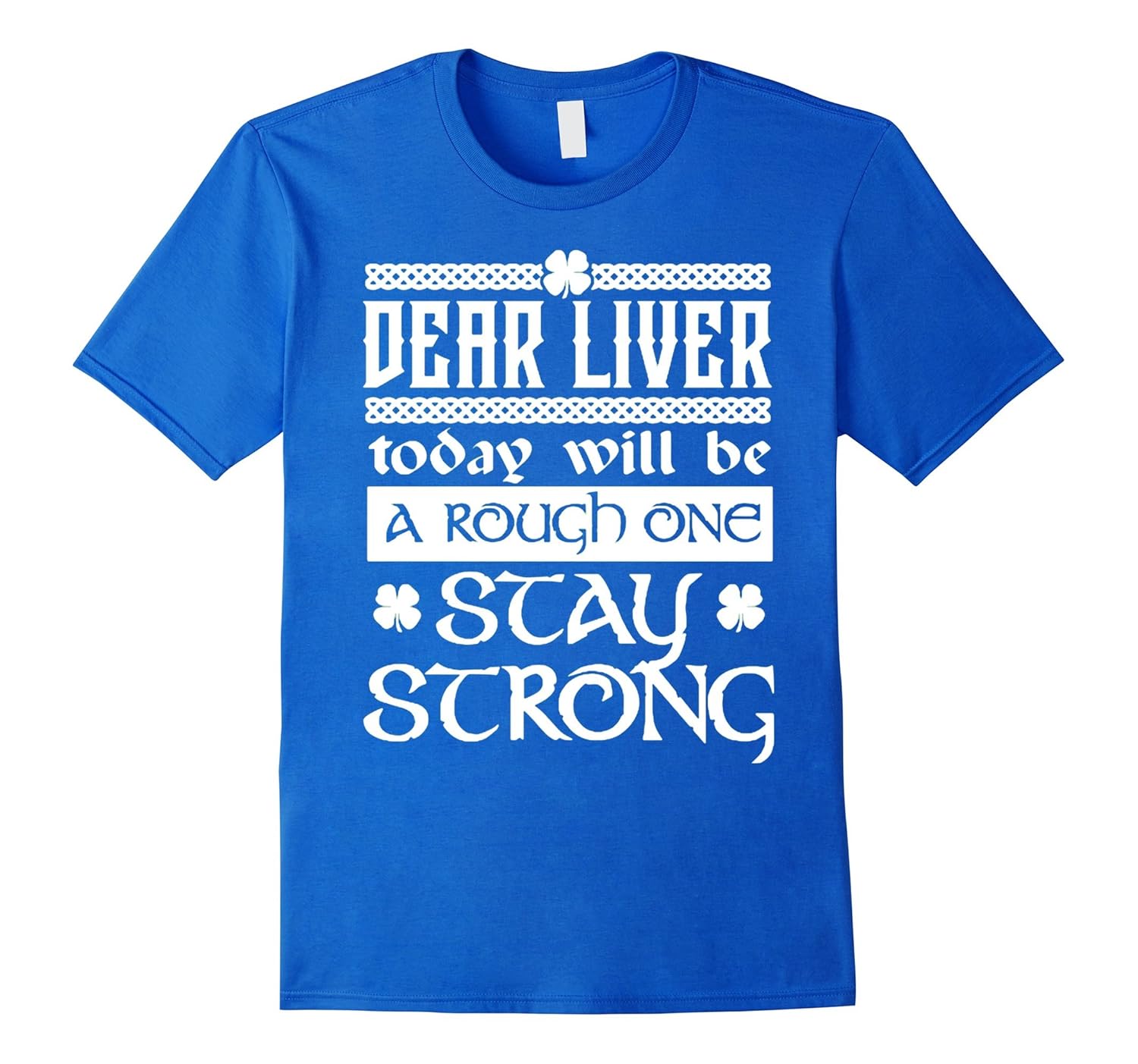 Dear liver today will be a rough one stay strong T-Shirt-TD – Teedep