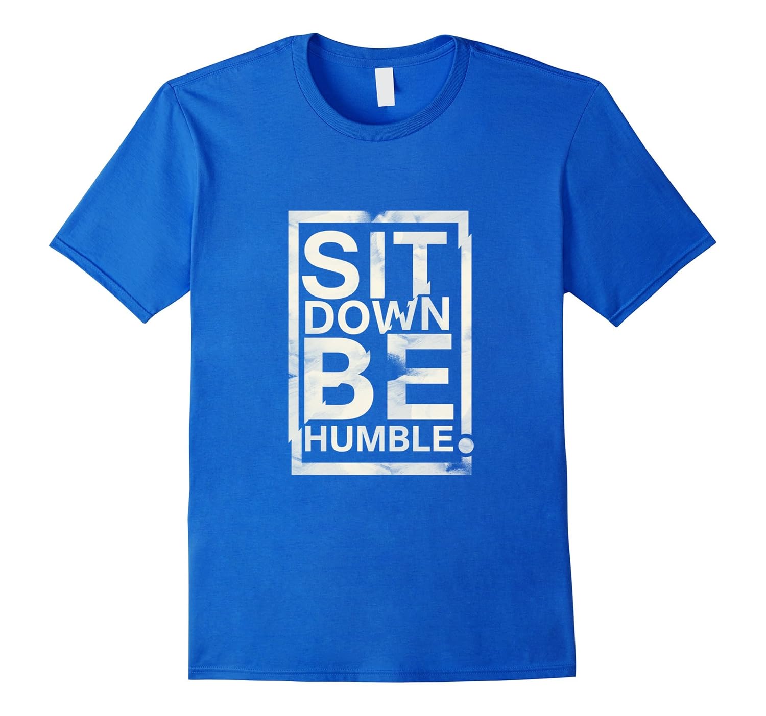 Sit Down Be Humble Inspirational Motivational Quote Shirt-Art – Artvinatee