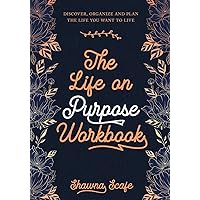 The Life on Purpose Workbook: Discover, Organize, and Plan the Life You ...