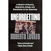 Unforgetting: A Memoir of Family, Migration, Gangs, and Revolution in ...
