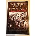 Peacemaking Circles and Urban Youth: Bringing Justice Home: Carolyn ...