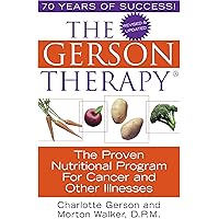 The Gerson Therapy: The Proven Nutritional Program for Cancer and Other Illnesses: Charlotte ...