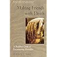 Making Friends with Death: A Buddhist Guide to Encountering Mortality ...