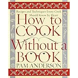 How to Cook Without a Book, Completely Updated and Revised: Recipes and ...