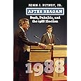After Reagan: Bush, Dukakis, and the 1988 Election (American ...