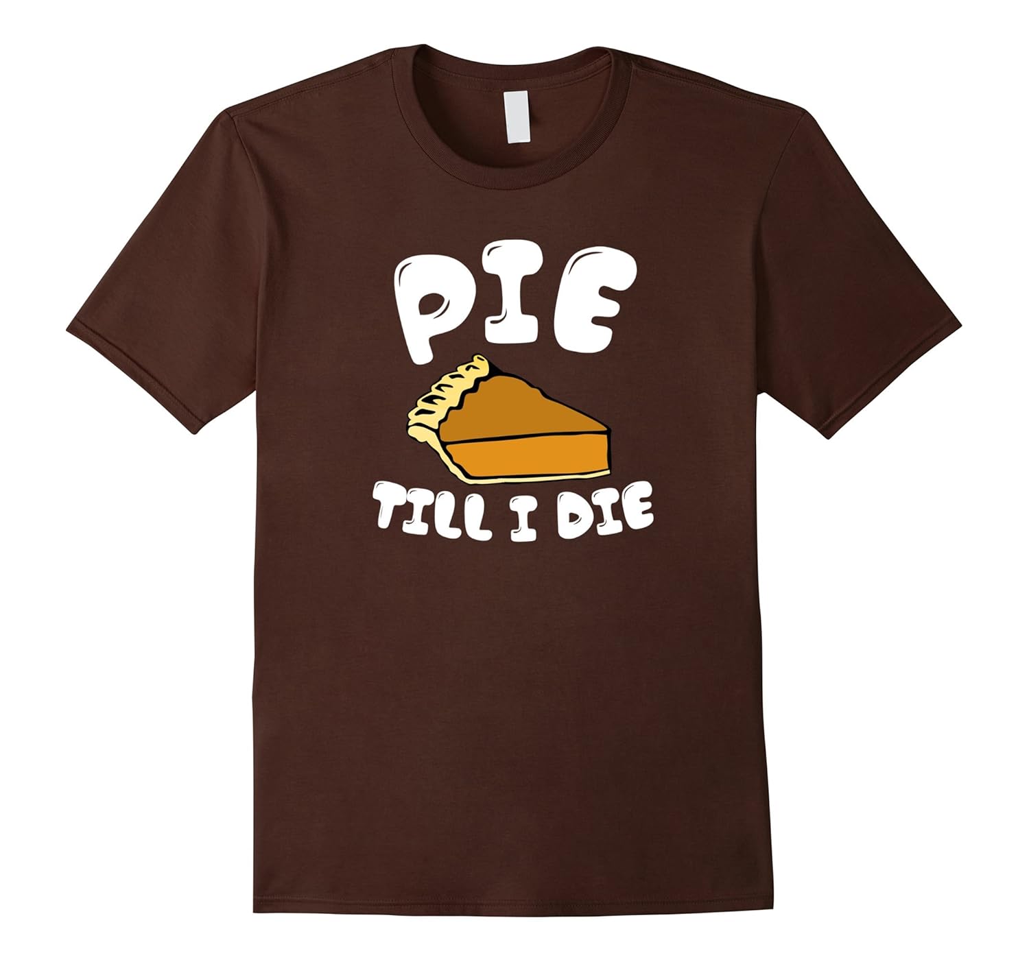 Pie Till I Die Shirt Funny Pumpkin Pie Thanksgiving T-Shirt-CD – Canditee