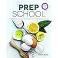Prep School: How to Improve Your Kitchen Skills and Cooking Techniques ...