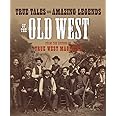 True Tales and Amazing Legends of the Old West: From True West Magazine ...