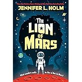 The Lion of Mars: Holm, Jennifer L.: 9780593121818: Amazon.com: Books