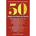 50 Things to Do When You Turn 50, Third Edition - 50 Achievers on How ...
