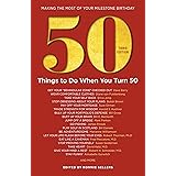 50 Things to Do When You Turn 50: 50 Experts on the Subject of Turning ...