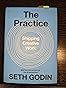 The Practice: Shipping Creative Work: Godin, Seth: 9780593328972 ...
