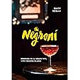 The Negroni: Drinking to La Dolce Vita, with Recipes & Lore [A Cocktail ...