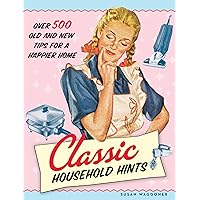 Classic Household Hints: Over 500 Old and New Tips for a Happier Home ...