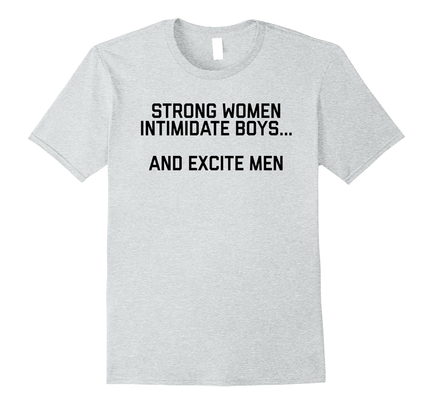 Strong Women Intimidate Boys Excite Men Tee Shirt-CD – Canditee
