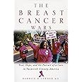 The Breast Cancer Wars: Hope, Fear, and the Pursuit of a Cure in ...