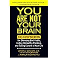 You Are Not Your Brain: The 4-Step Solution for Changing Bad Habits ...