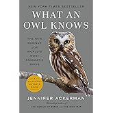 What an Owl Knows: The New Science of the World's Most Enigmatic Birds ...